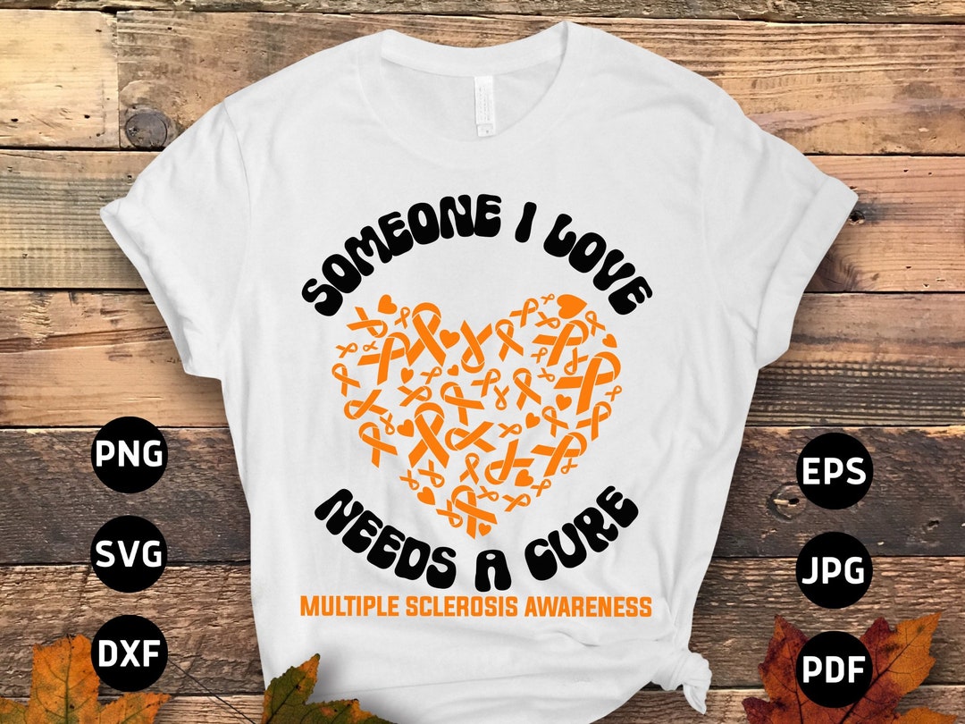 Multiple Sclerosis Awareness Svg Png, Someone I Love Needs a Cure Svg ...