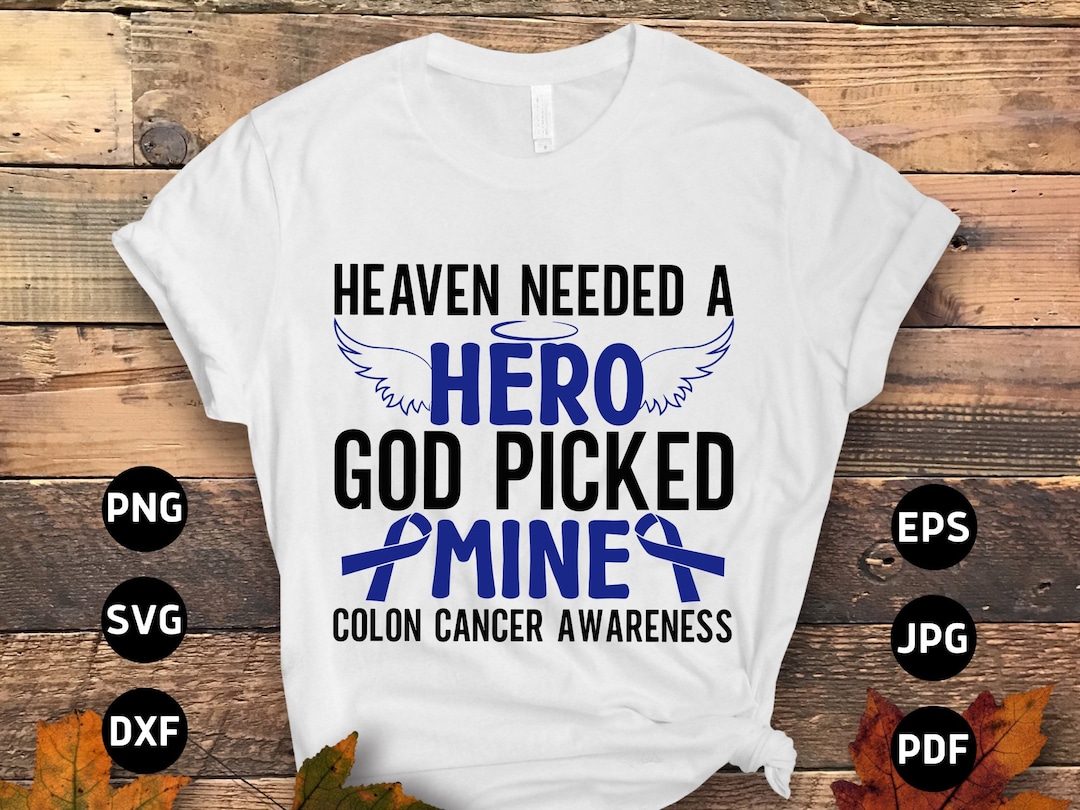 Colon Cancer Awareness Svg Png, Heaven Nedded a Hero God Picked Mine ...