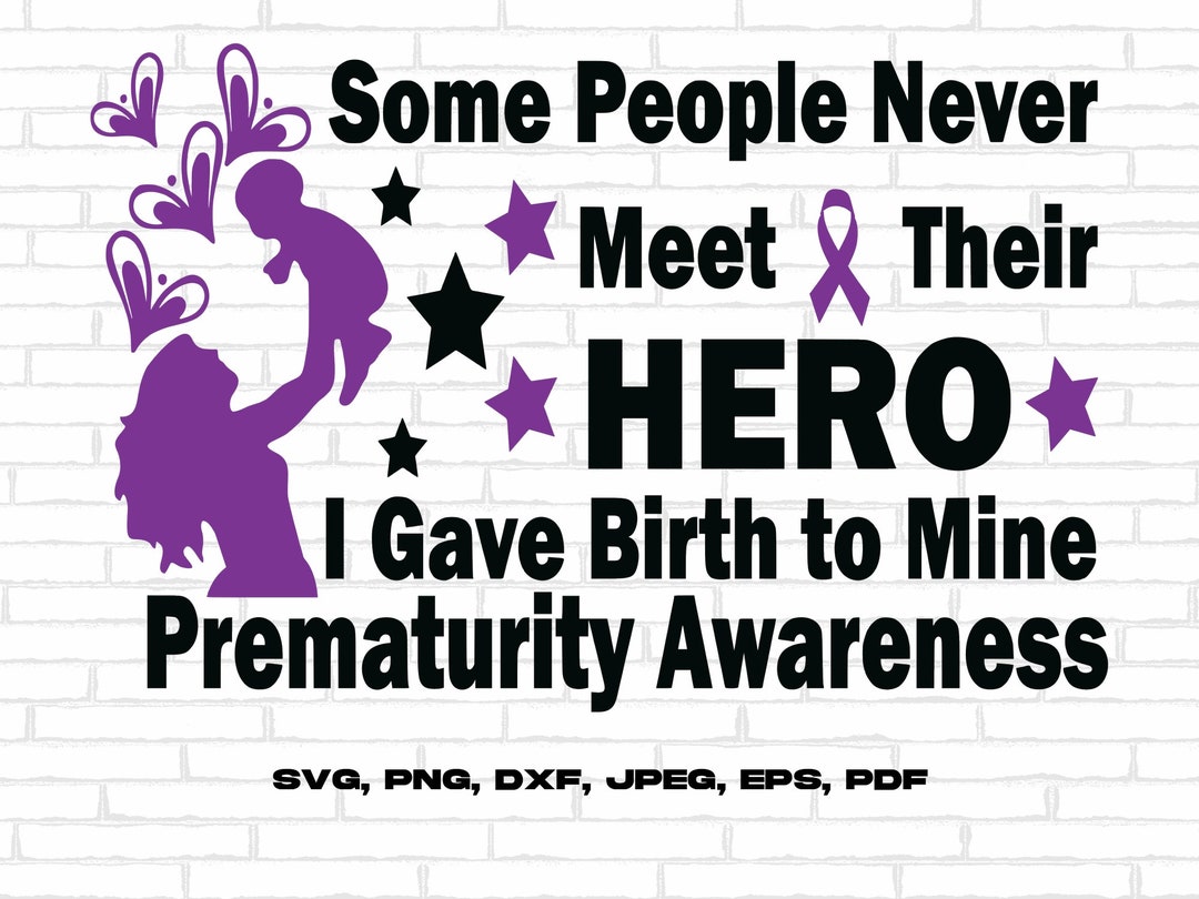 Prematurity Awareness Svg Png, Some People Never Meet Their Hero I Gave ...