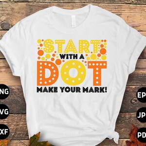 Dot Day Svg Png, Start With a Dot Make Your Mark Svg, International Dot ...