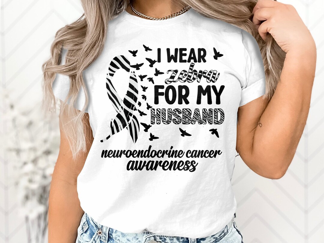 Neuroendocrine Cancer Awareness Svg Png, I Wear Zebra for My Husband ...