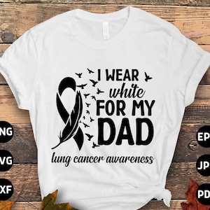 Lung Cancer Awareness Svg Png, I Wear White for My Dad Svg, White ...