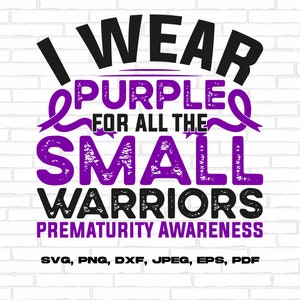Prematurity Awareness Svg Png, I Wear Purple for All the Small Warriors ...