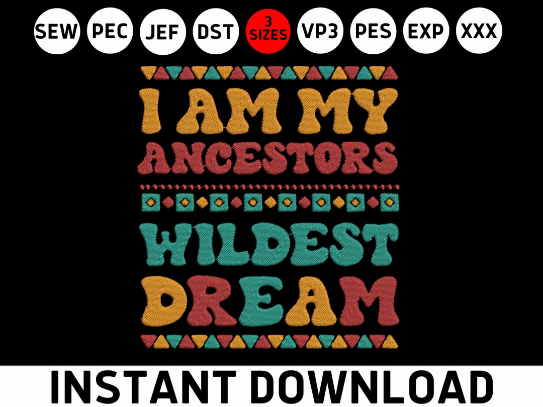 Embroidery Black History Month, I Am My Ancestors Wildest Dream DST ...