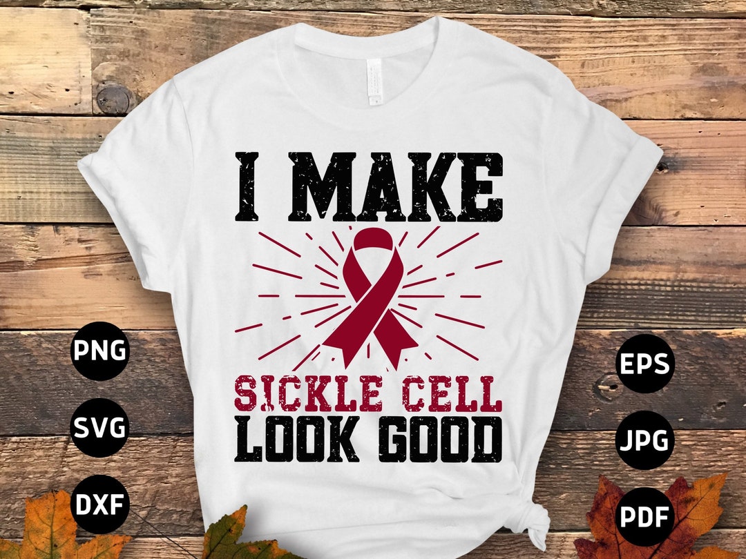 Sickle Cell Awareness Svg Png, I Make Sickle Cell Look Good Svg, Anemia ...