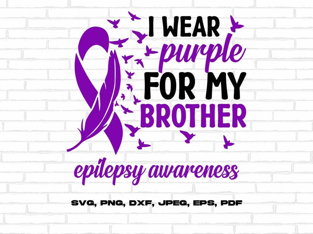 Epilepsy Awareness Svg Png, I Wear Purple for My Brother Svg, Purple ...