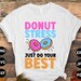 Test Day Svg Png, Donut Stress Just Do Your Best Svg, Testing Day Svg ...