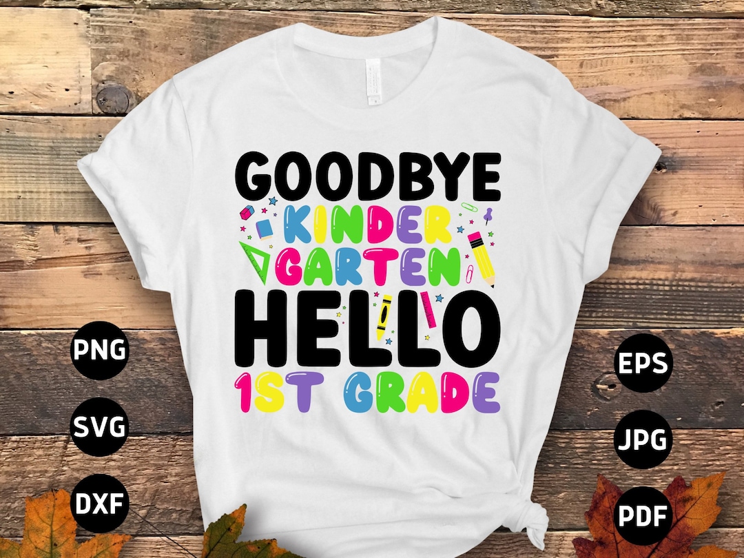 Goodbye Kindergarten Hello 1st Grade Svg Png, 1st Grade Back to School ...
