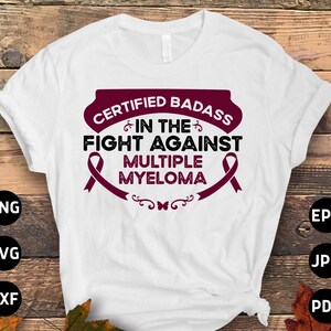 Multiple Myeloma Awareness Svg Png, Certified Badass in the Fight ...