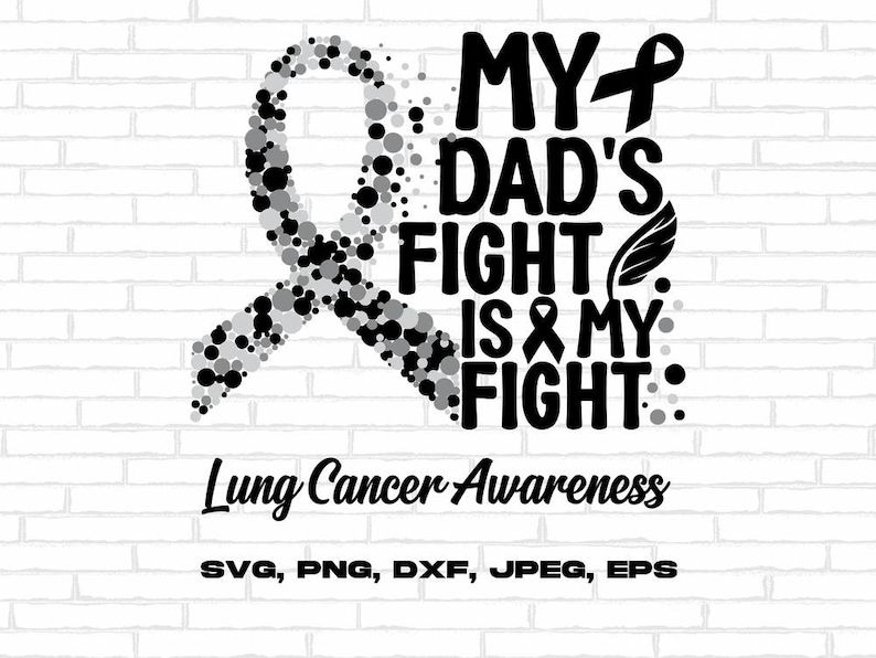 Lung Cancer Awareness Svg Png, My Dad's Fight is My Fight Svg, White ...