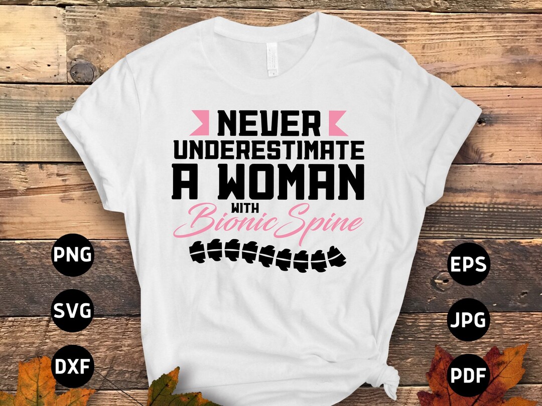 Bionic Spine Svg Png, Never Underestimate A Woman With Bionic Spine Svg ...