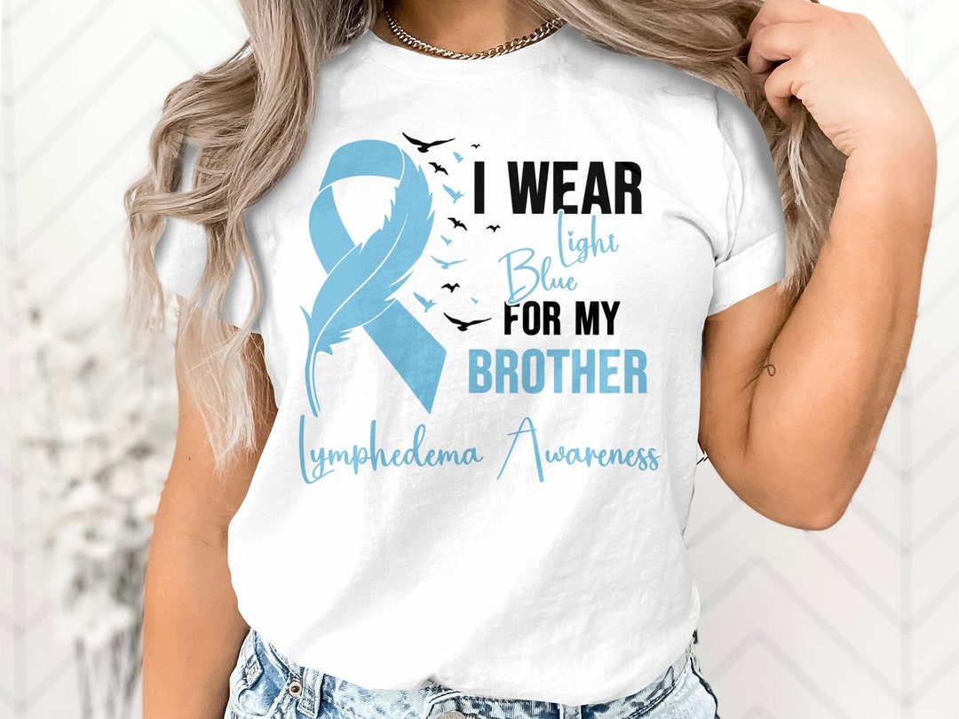 Lymphedema Awareness Svg Png, I Wear Light Blue for My Brother Svg ...