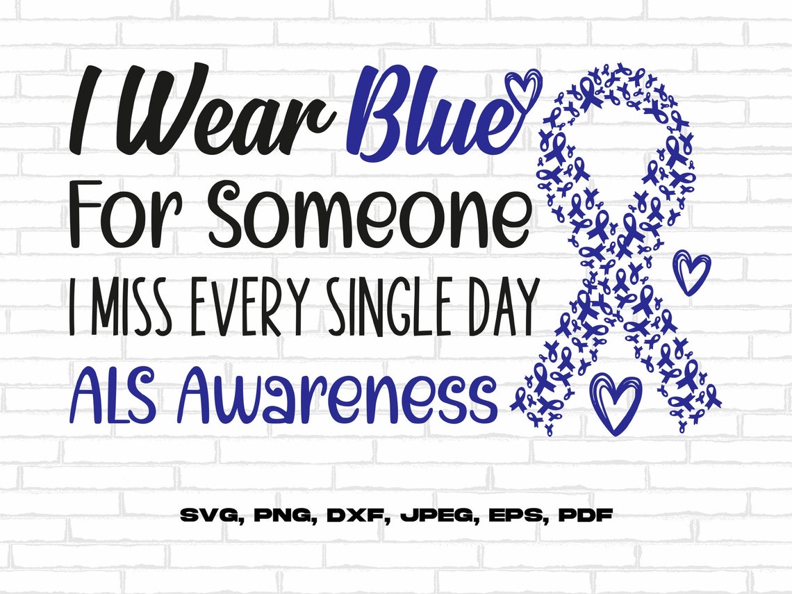 ALS Awareness Svg Png, I Wear Blue for Someone I Miss Every Single Day ...