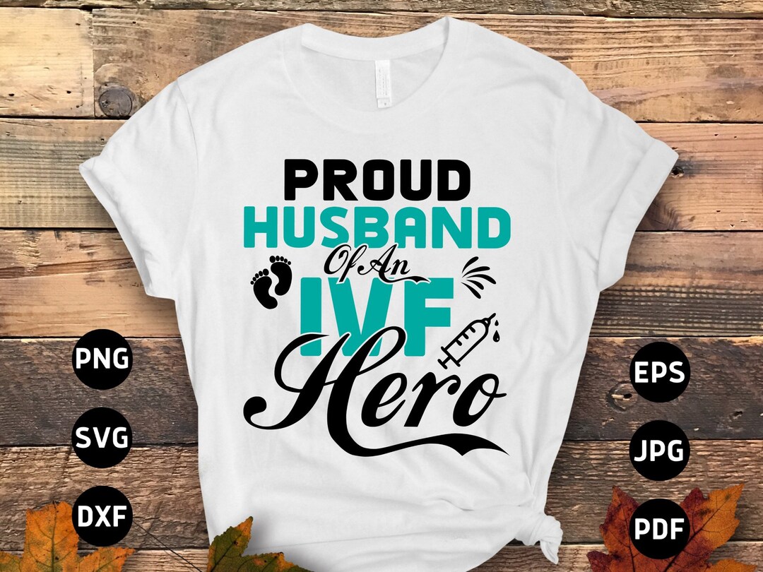 IVF Svg Png, Embryo Transfer Day Svg, Proud Husband of an IVF Hero Svg ...