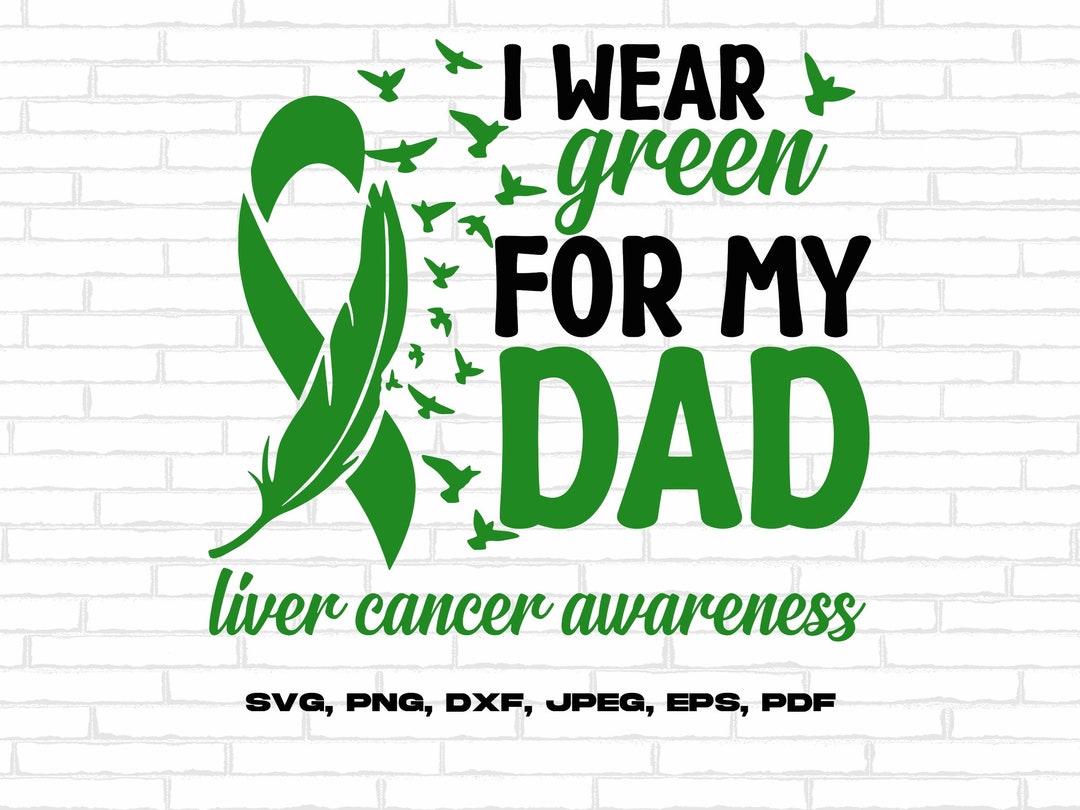 Liver Cancer Awareness Svg Png, I Wear Green for My Dad Svg, Emerald ...
