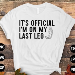Leg Amputee Svg Png, Funny It's Official I'm on My Last Leg Svg ...