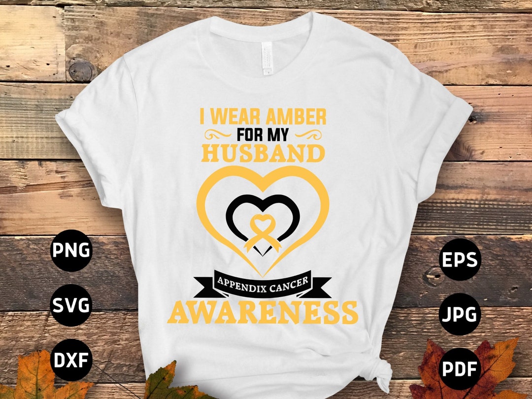 Appendix Cancer Awareness Svg Png, I Wear Amber for My Husband Svg ...
