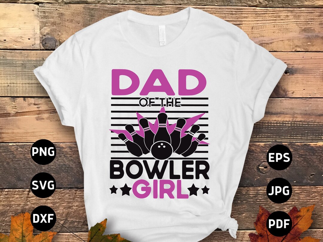 Bowling Dad Svg Png, Dad of the Bowler Girl Svg, Funny Bowling Lovers ...