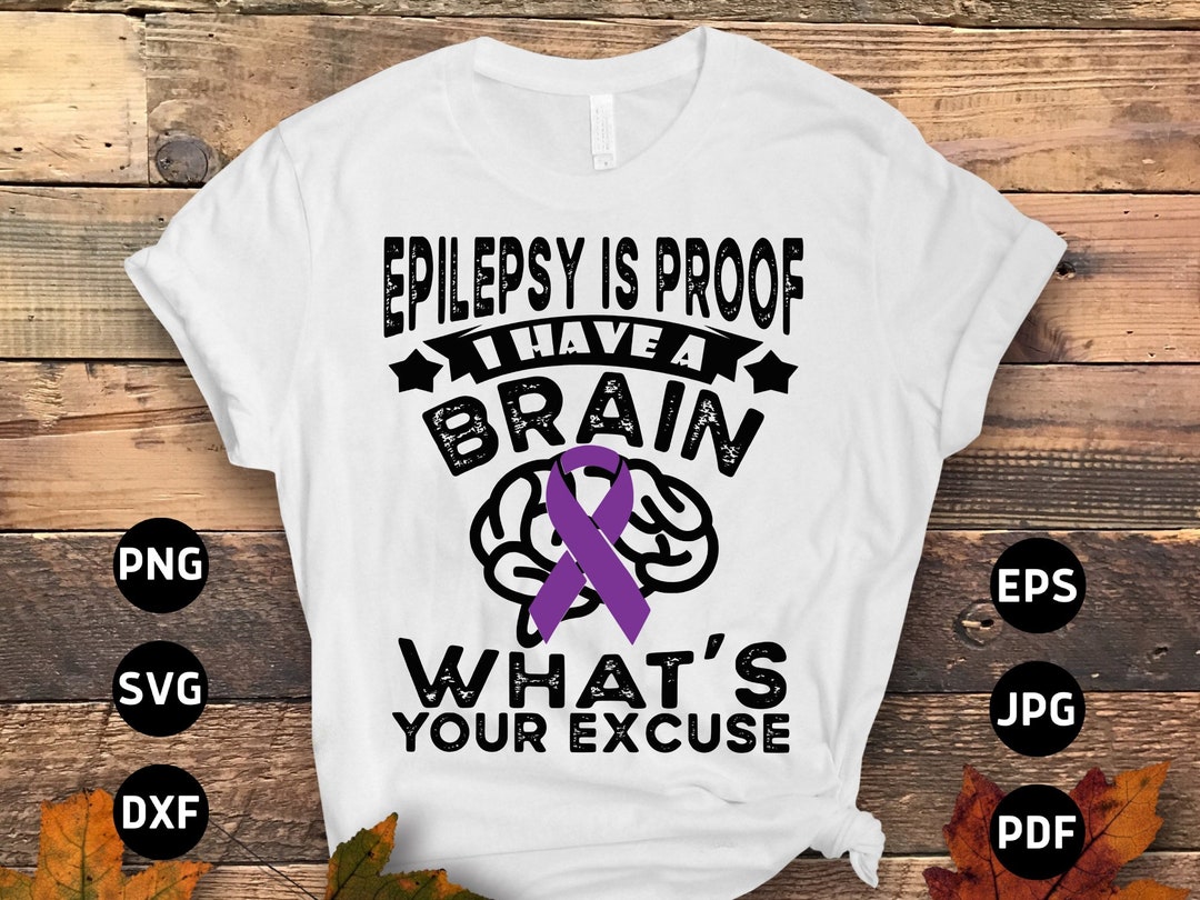 Epilepsy Awareness Svg Png, Epilepsy is Proof I Have a Brain What's ...