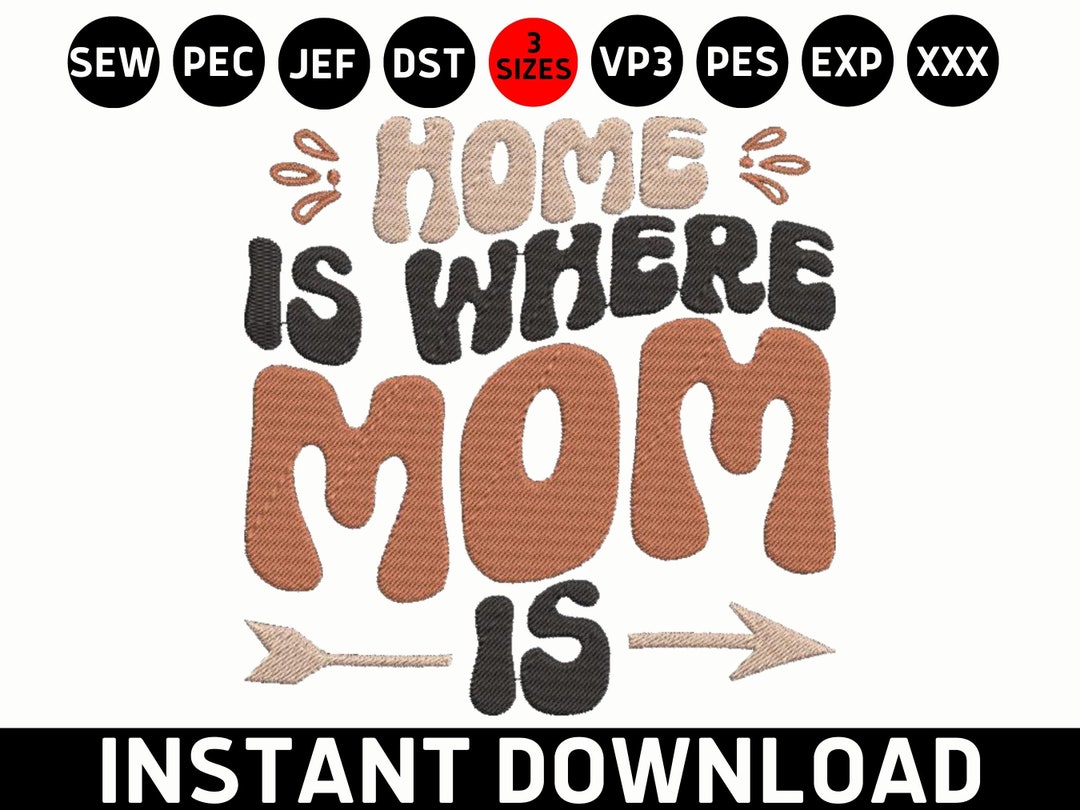 Mom Embroidery Designs File, Home is Where Mom Is, Mom Applique Machine ...