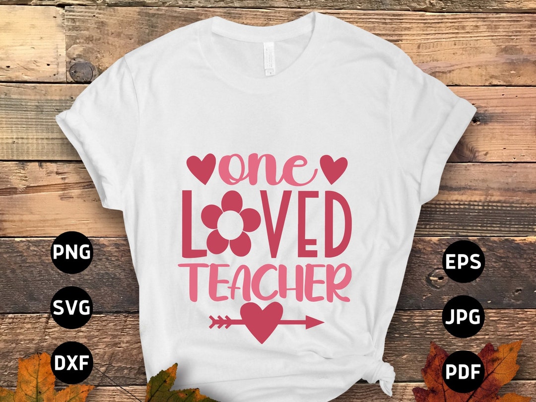 Teacher Valentine Svg Png, One Loved Teacher Svg, Teacher Valentine ...