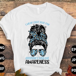 Addison's Disease Awareness Svg Png, Messy Bun I Wear Light Blue for ...