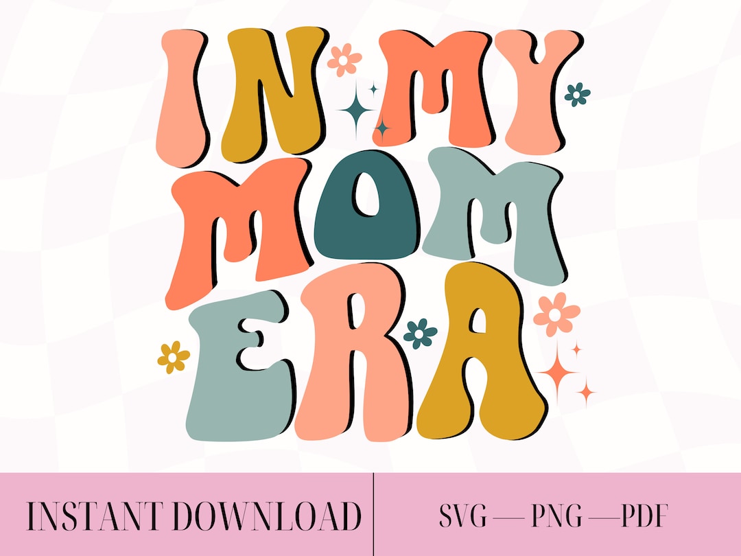 In My Mom Era SVG PNG, in My Mom Era, Custom Mom PNG, Gift for Mom, in ...
