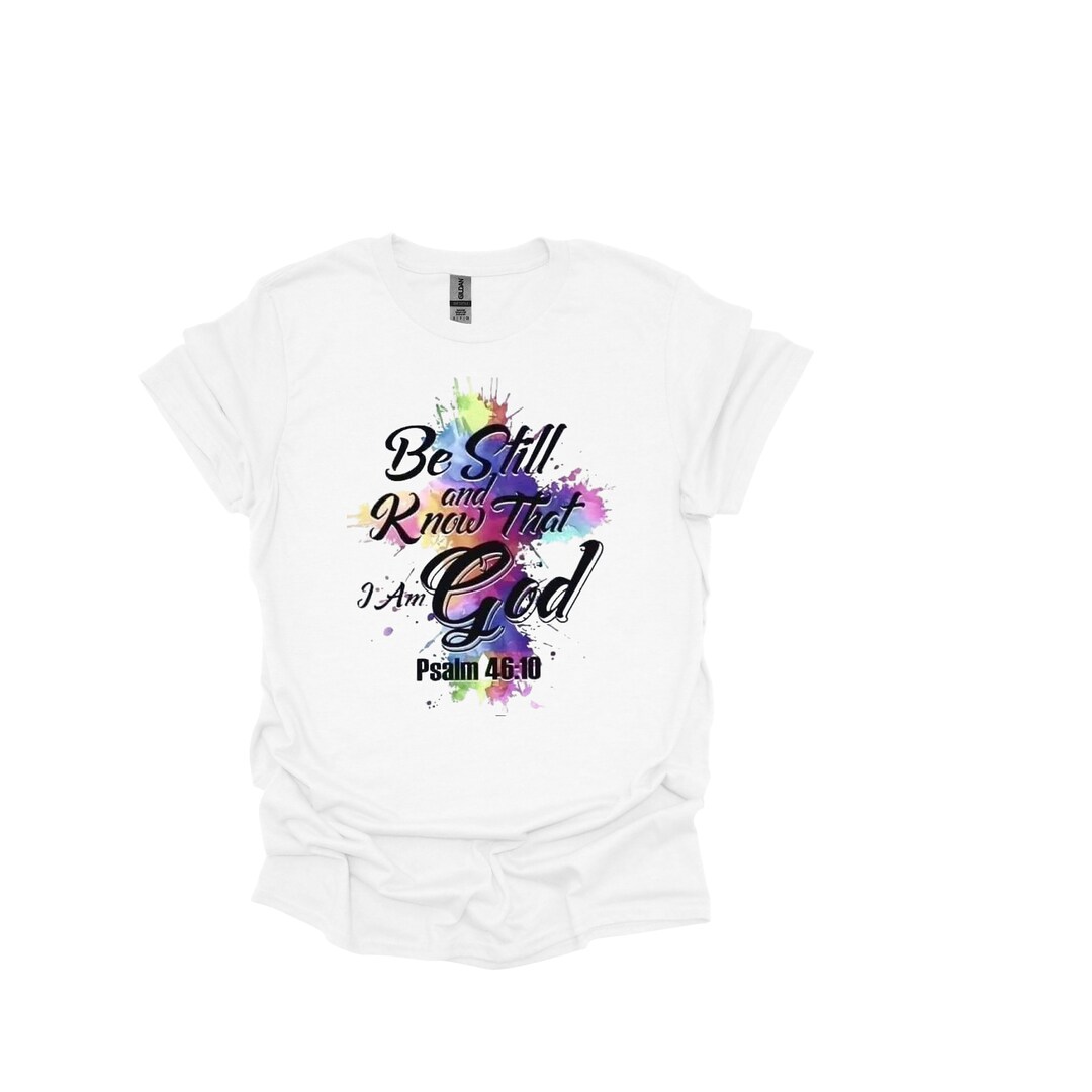 be-still-and-know-that-i-am-god-psalm-49-10-t-shirt-etsy