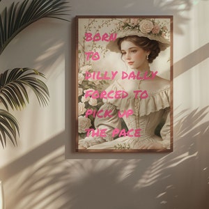 Born to Dilly Dally Forced to Pick up the Pace Dilly Dally Poster Funny Quote Poster Retro Quote ...