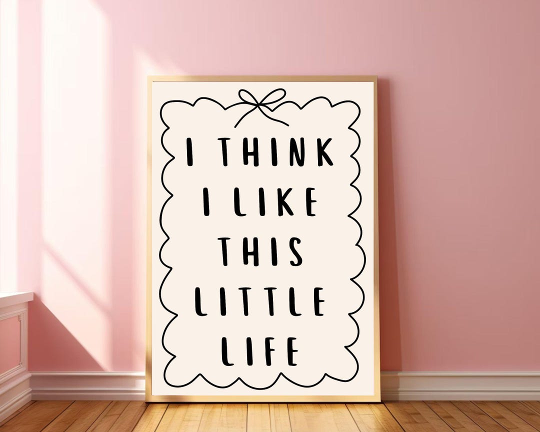 I Think I Like This Little Life Quote Poster Trendy Quote Print Daily ...