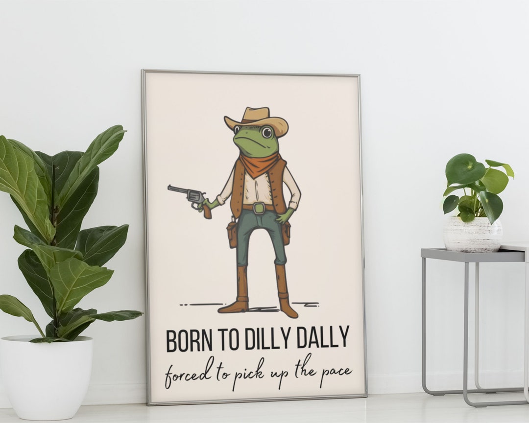 Born to Dilly Dally Poster Frog Poster Funny Quote Poster Silly Frog ...