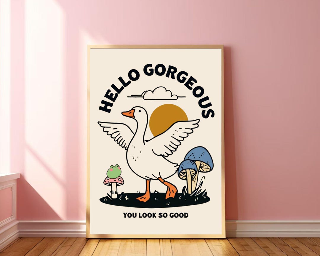 Funny Goose Poster Hello Gorgeous You Look so Good Self Care Animal Art ...