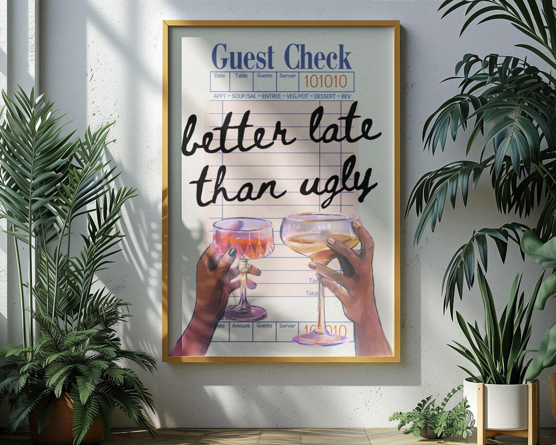 Better Late Than Ugly Guest Check Poster Trendy Bar Cart Art Decor ...