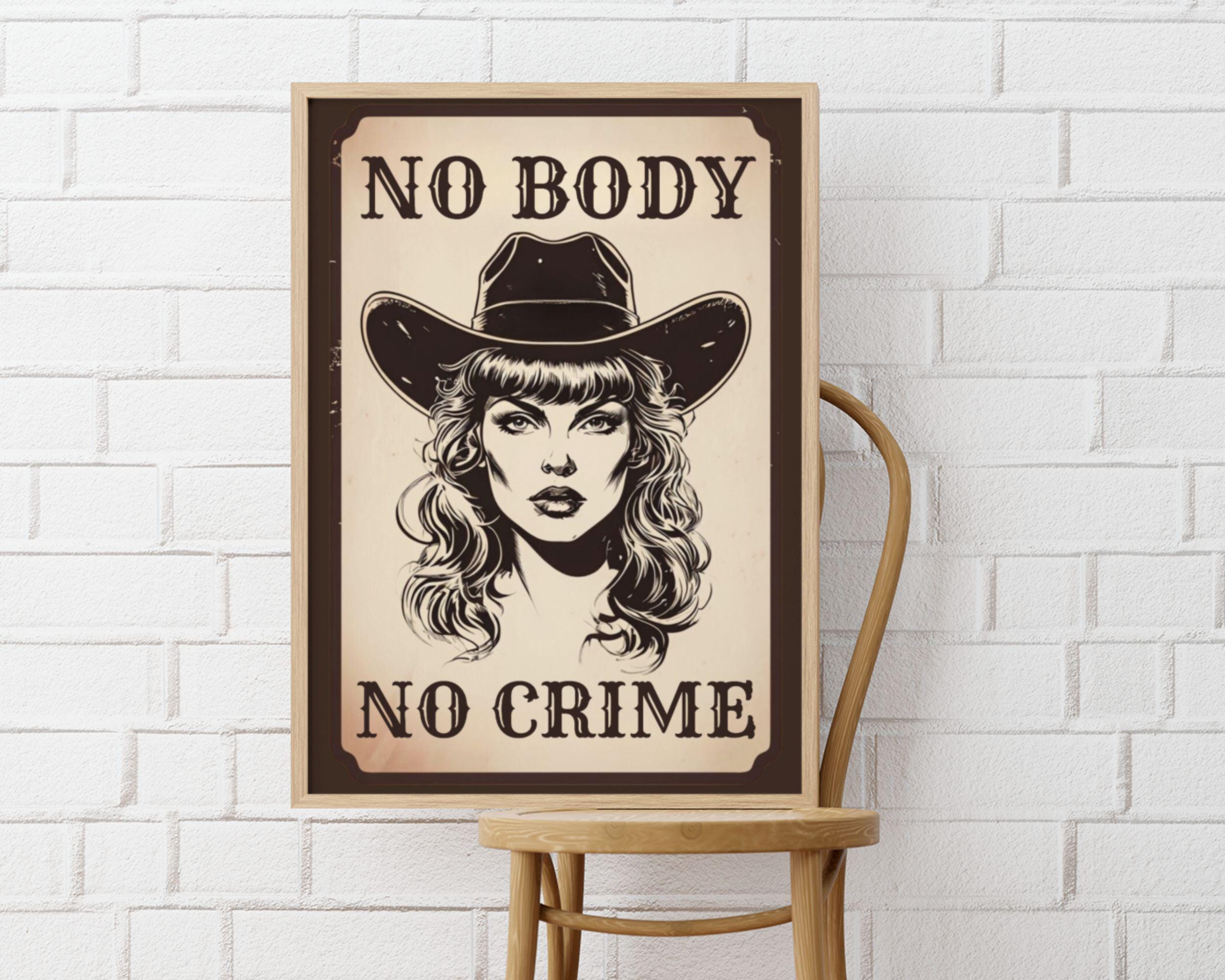 No Body No Crime Poster Funny Wanted Poster Art Evermore Art Burn the ...