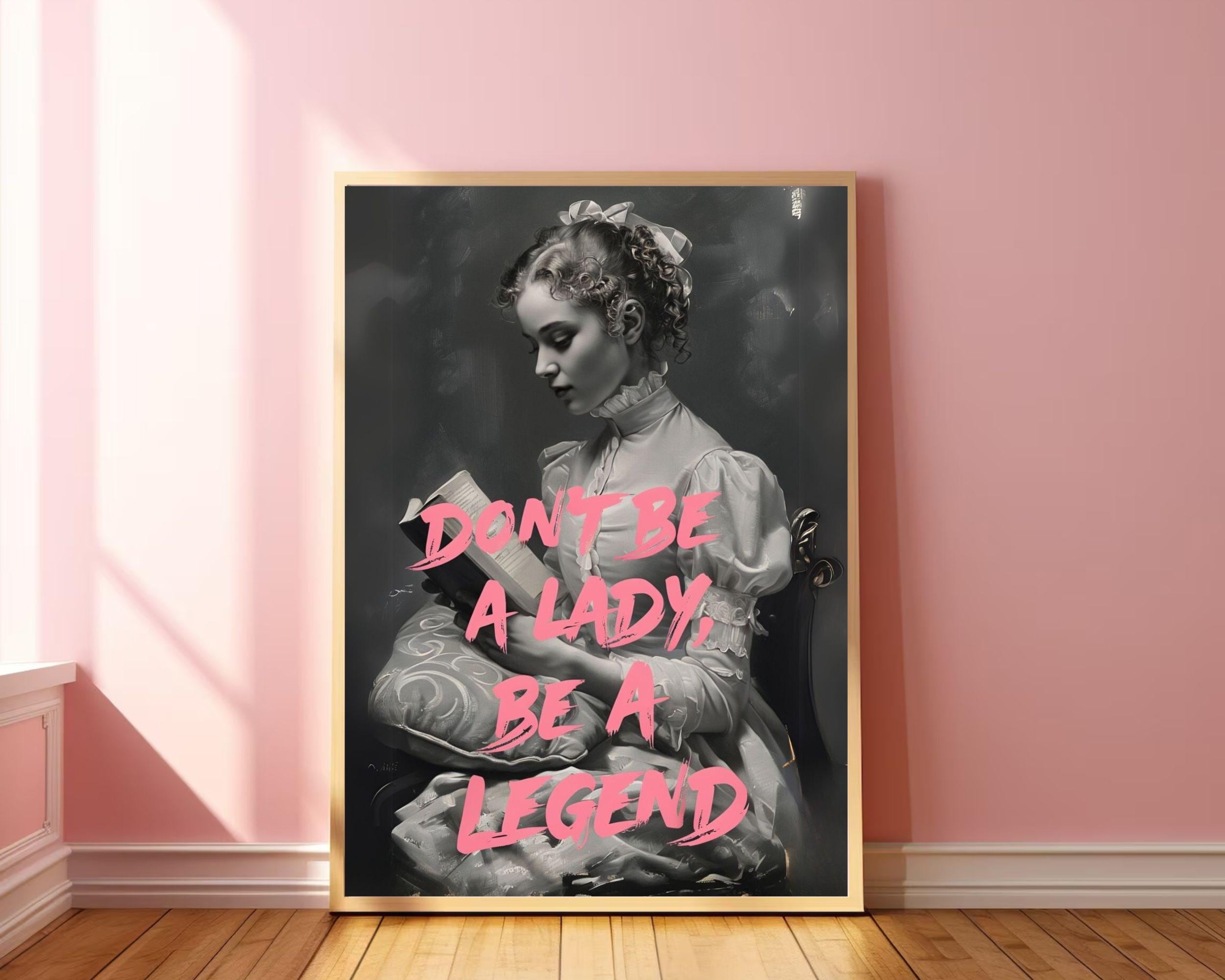 Don't Be A Lady Be A Legend Poster Girly Portrait Funny Phrase Decor ...