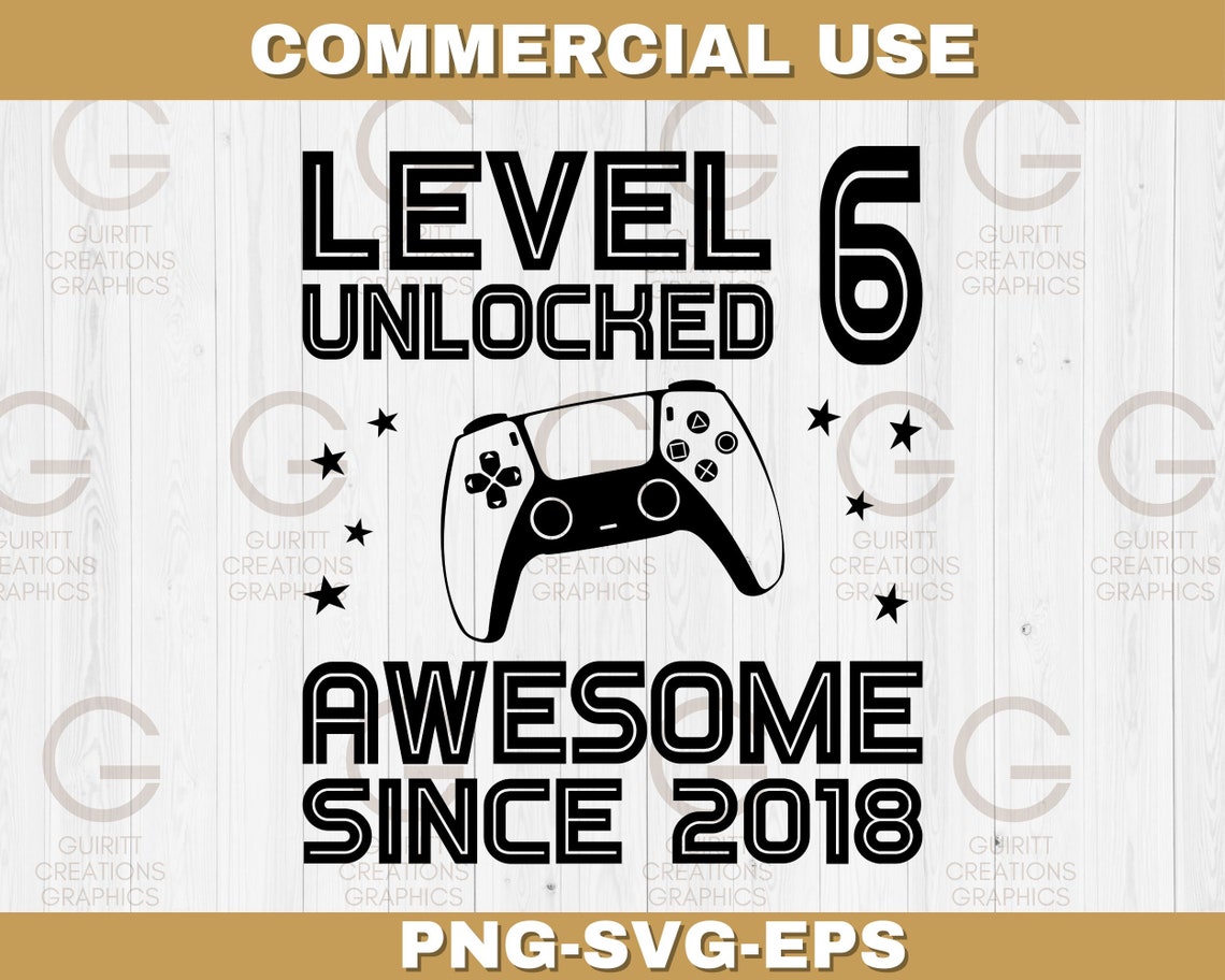 Level 6 Unlocked Awesome Since 2018 Png, Birthday Boy Svg, Gamer ...