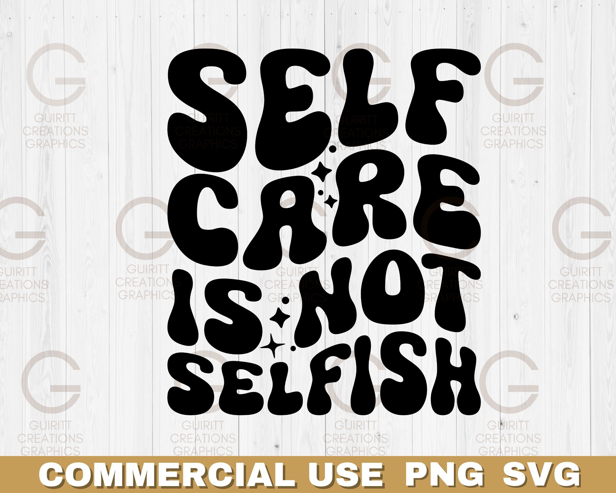 Self Care is Not Selfish Svg and Png Groovy Motivational Message Png ...