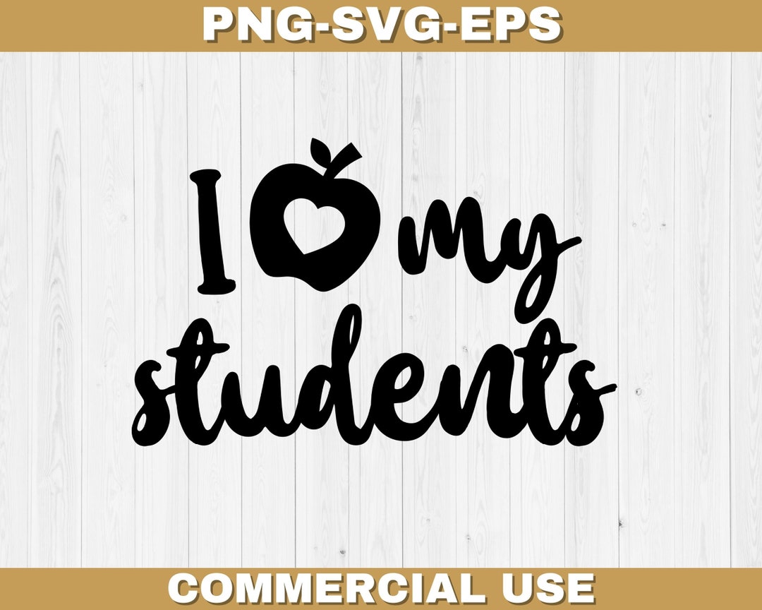 I Love My Students Svg Png and Eps, Teacher Appreciation Svg, Teach ...