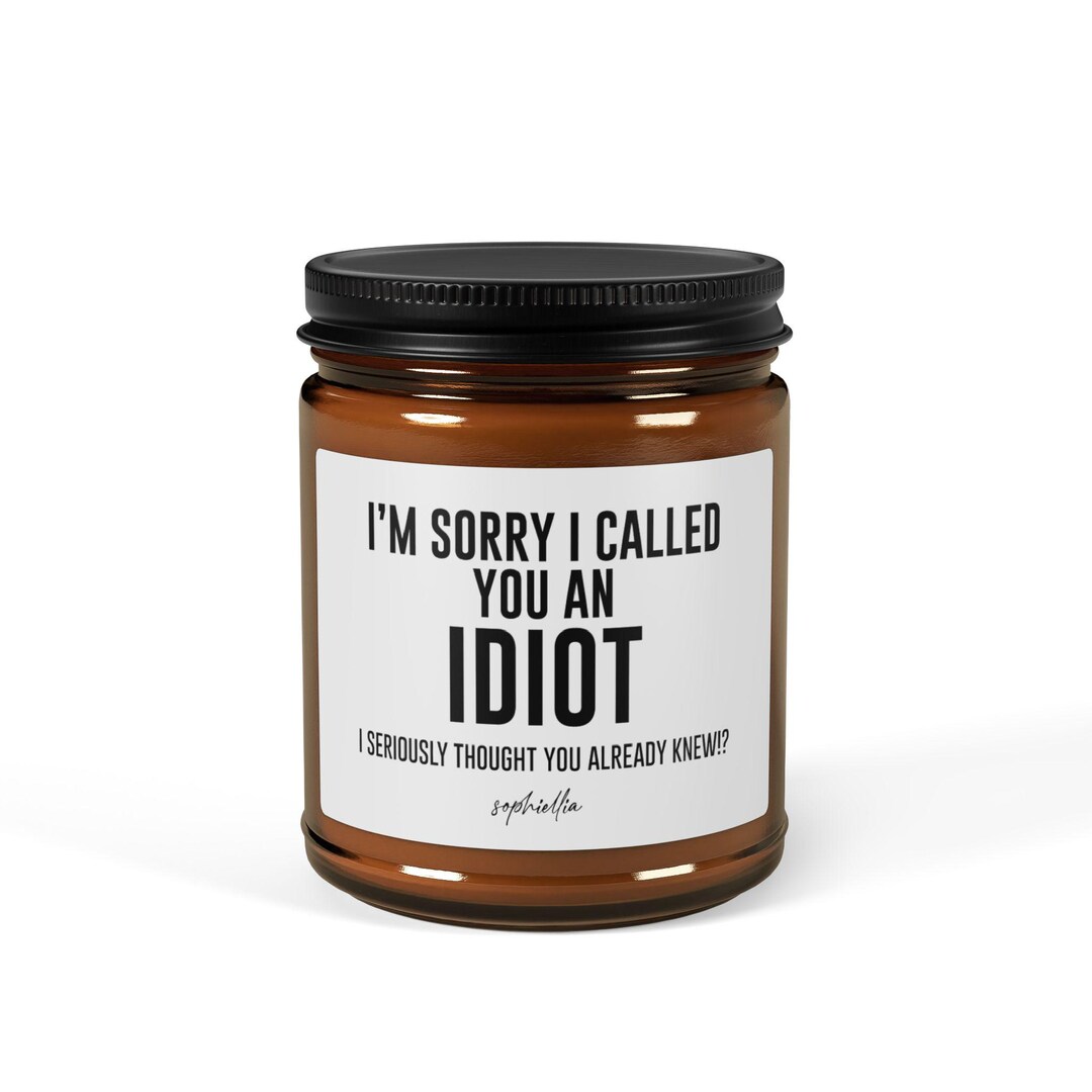 Sorry I Called You an Idiot Soy Candle, Funny Personalized Gift ...