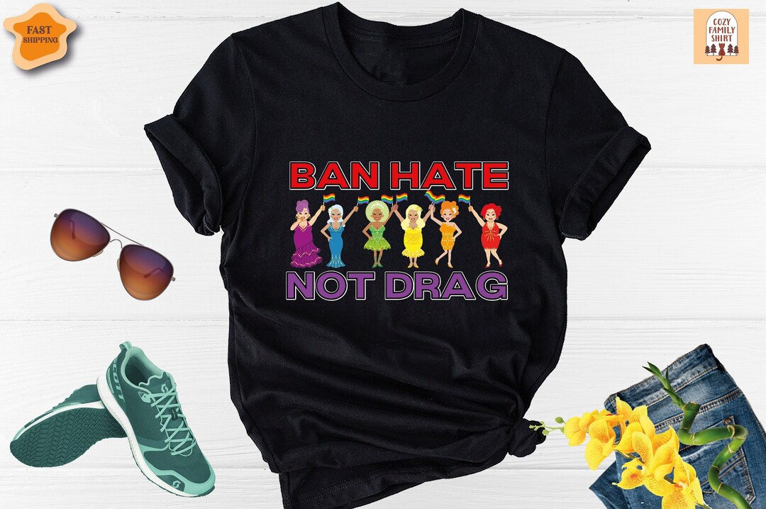 Ban Hate Not Drag, Drag Queen Shirt, Pride Month Shirt, Pride Ally ...