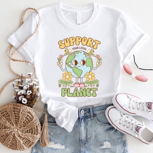 Happy Earth Day Shirt, Support Your Local Planet Shirt, Earth Awareness ...