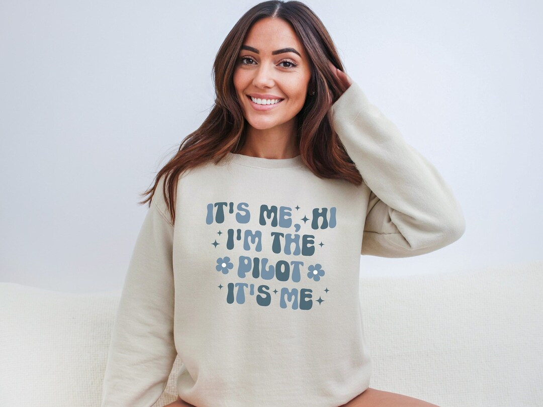 Trendy Sweatshirts for Pilot, It's Me Hi, I'm the Pilot It's Me, Pilot ...