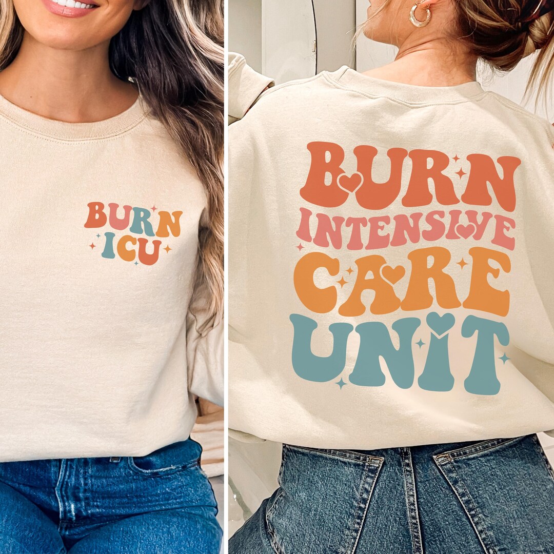 Burn Intensive Care Unit Shirt, Burn ICU Sweatshirt, Emergency ...