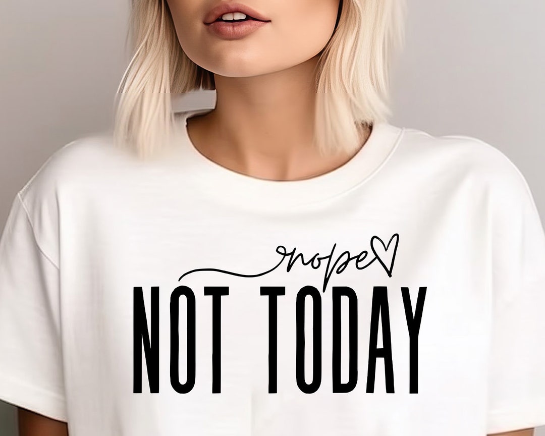 Nope Not Today SVG PNG PDF, Happy Svg, Inspirational Svg, Self Care Svg ...