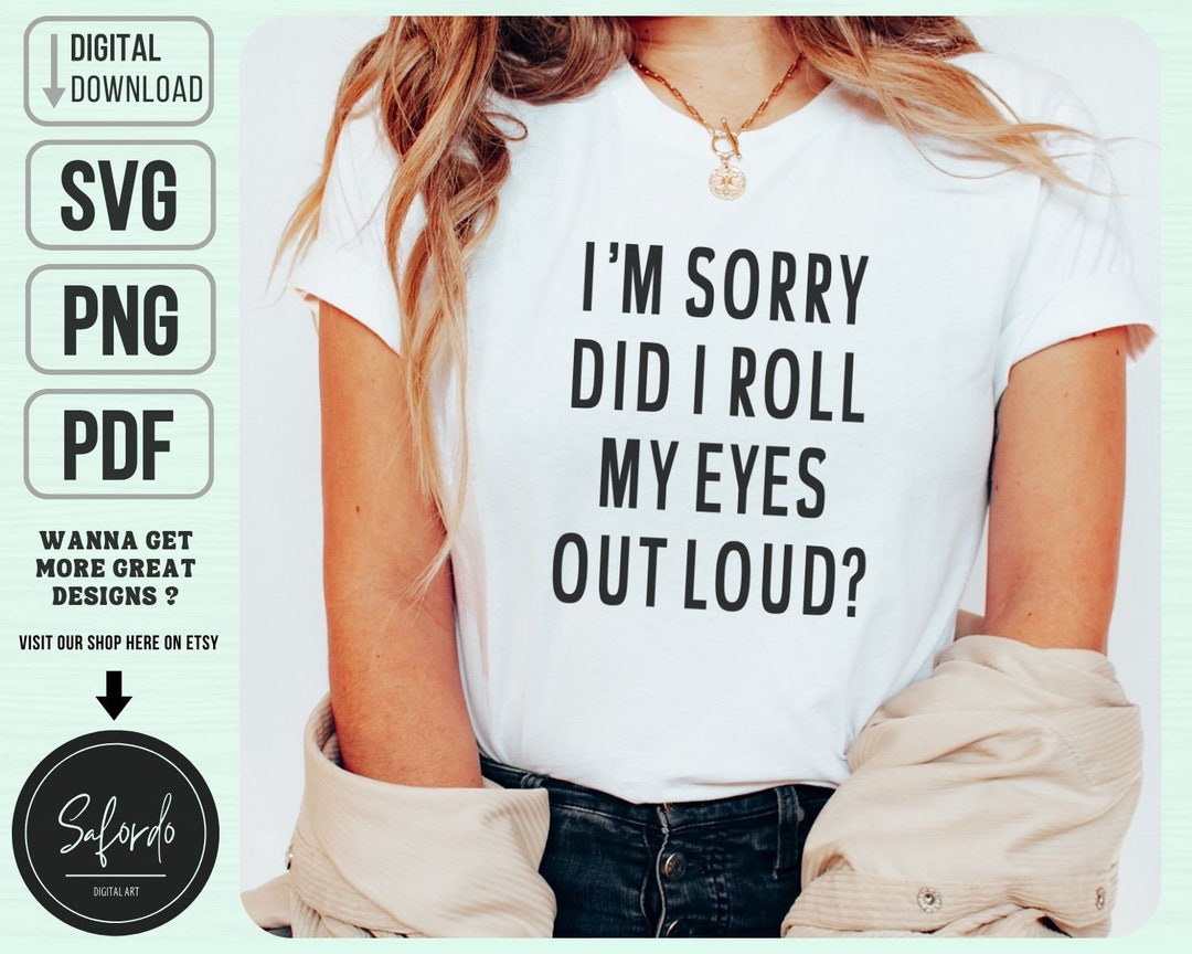 Funny Sarcasm SVG PNG PDF, Did I Roll My Eyes Out Loud, Provocative ...