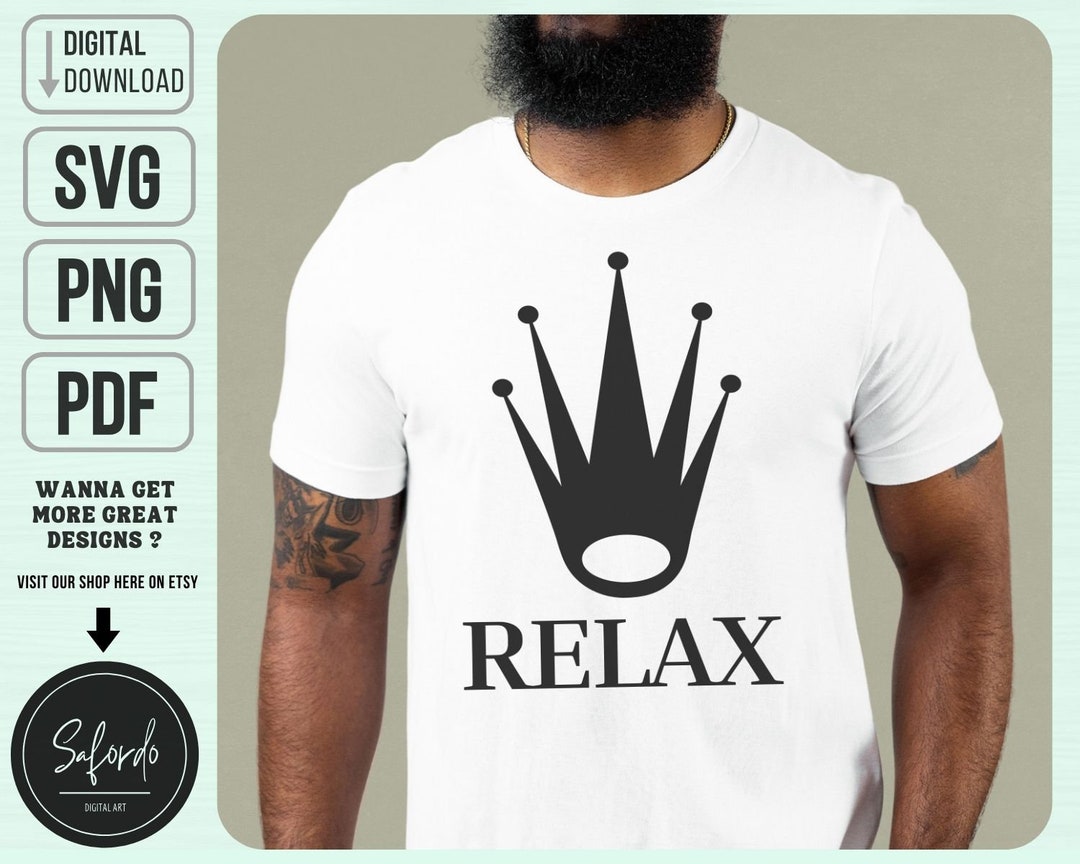 Relax Luxury King SVG PNG PDF, Funny Rolex Themed Design, Chill Svg ...