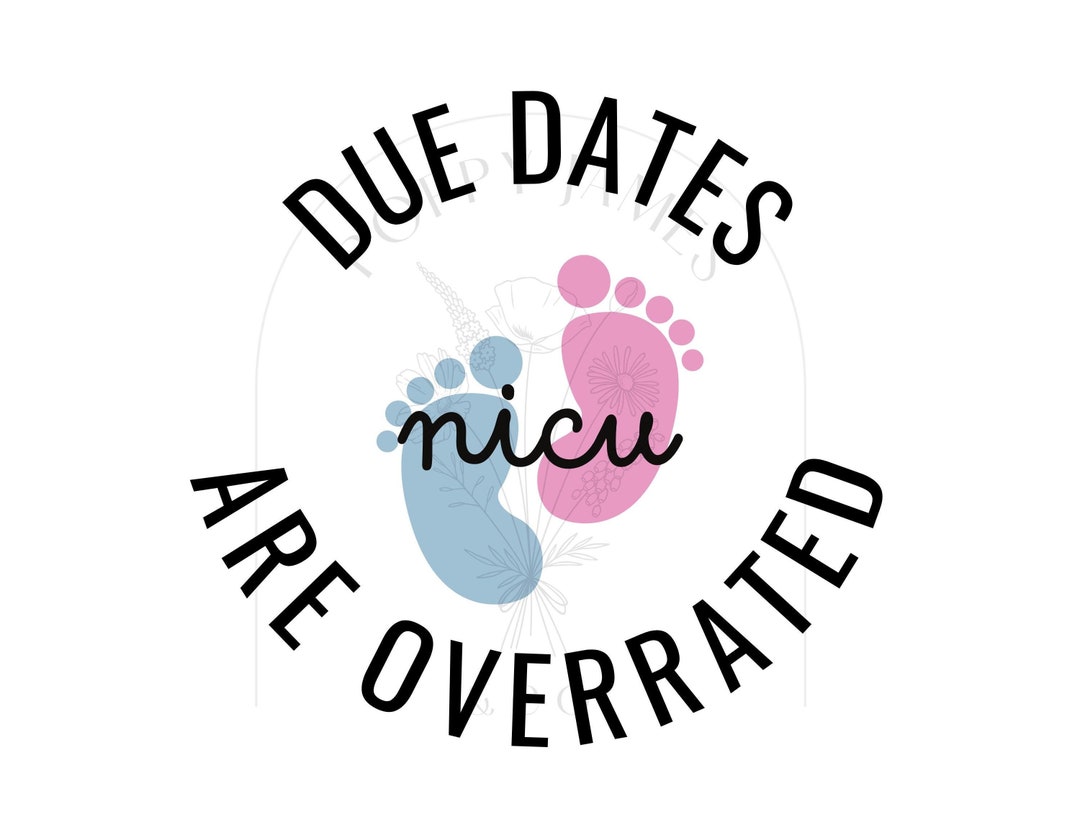 Due Dates Are Overrated Svg; NICU Svg; NICU Nurse Svg - Etsy