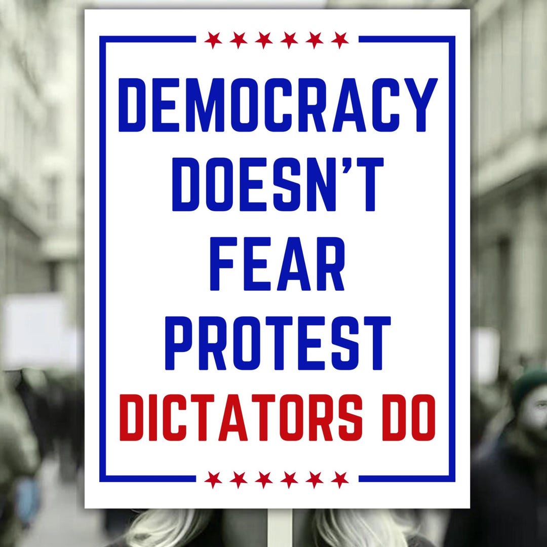 Printable Protest Sign Democracy Doesn’t Fear Protest, Dictators Do, No ...