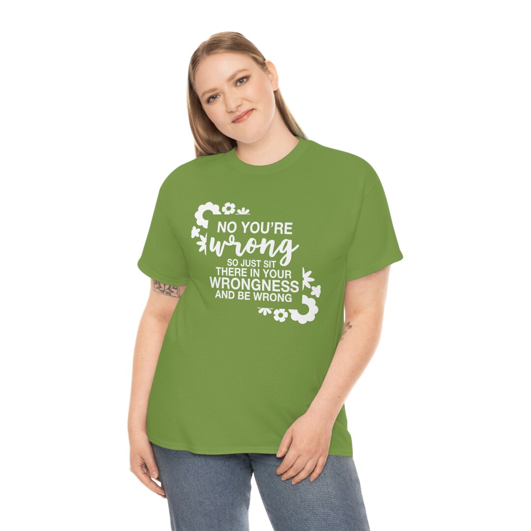 No Youre Wrong Cotton Tee - Etsy