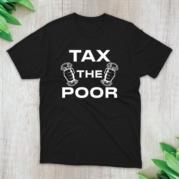 Tax the Poor Shirt - Etsy